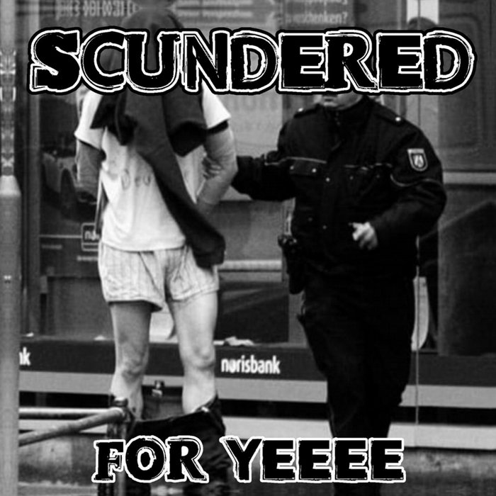 For Yeeee | Scundered
