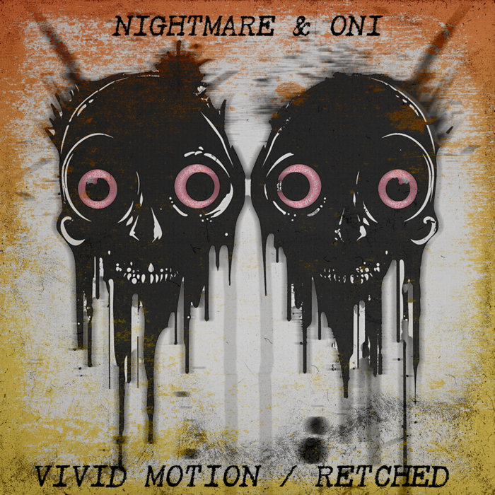 Vivid Motion / Retched | Nightmare & Oni