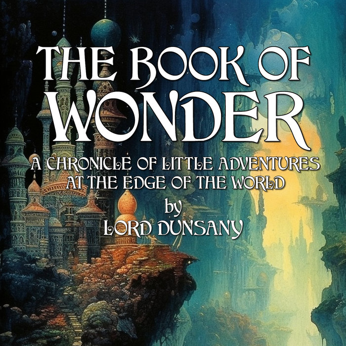 The Book Of Wonder (Full Audiobook) | Lord Dunsany | Altrusian Grace Media