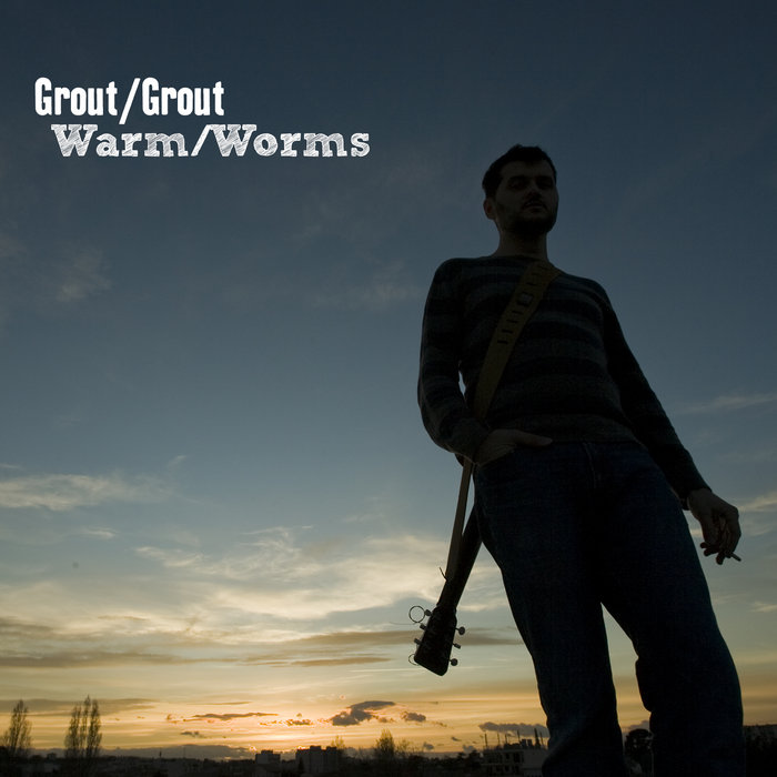 Warm/Worms | Grout/Grout