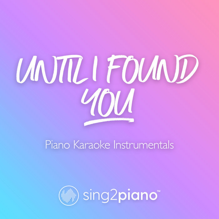 Until I Found You (Piano Karaoke Instrumentals) | Sing2Piano
