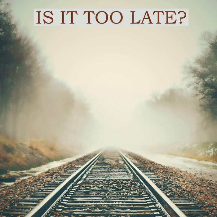 Is It Too Late? | Carl Beverly
