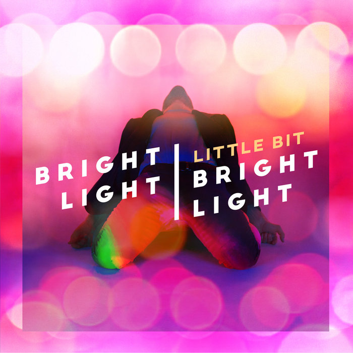 Little Bit (Remixes) | Bright Light Bright Light