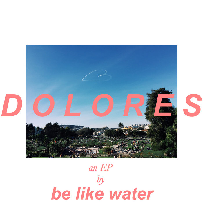 DOLORES EP | be like water