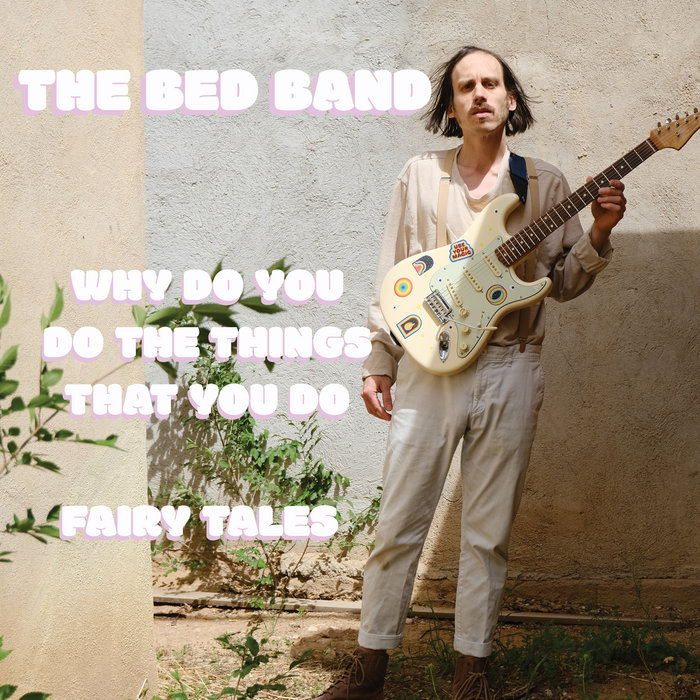 Why Do You Do The Things That You Do/Fairy Tales | THE BED BAND