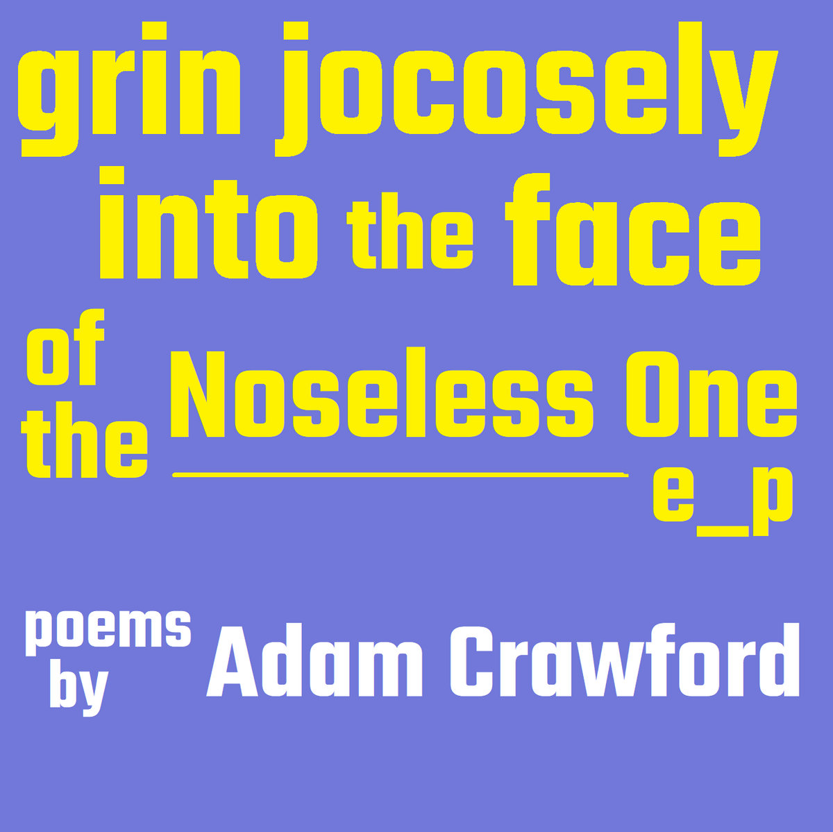 Grin Jocosely Into the Face of the Noseless One e_p | Adam Crawford