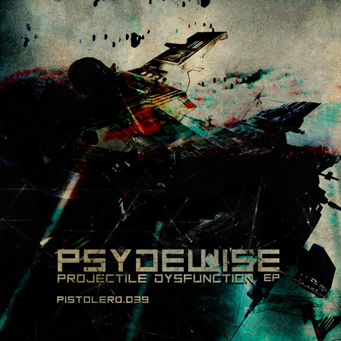 Psydewise - Projectile Dysfunction EP | Pistolero Recordings