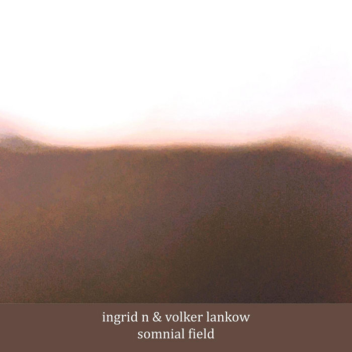 Somnial Field | Ingrid N & Volker Lankow | Ingrid N