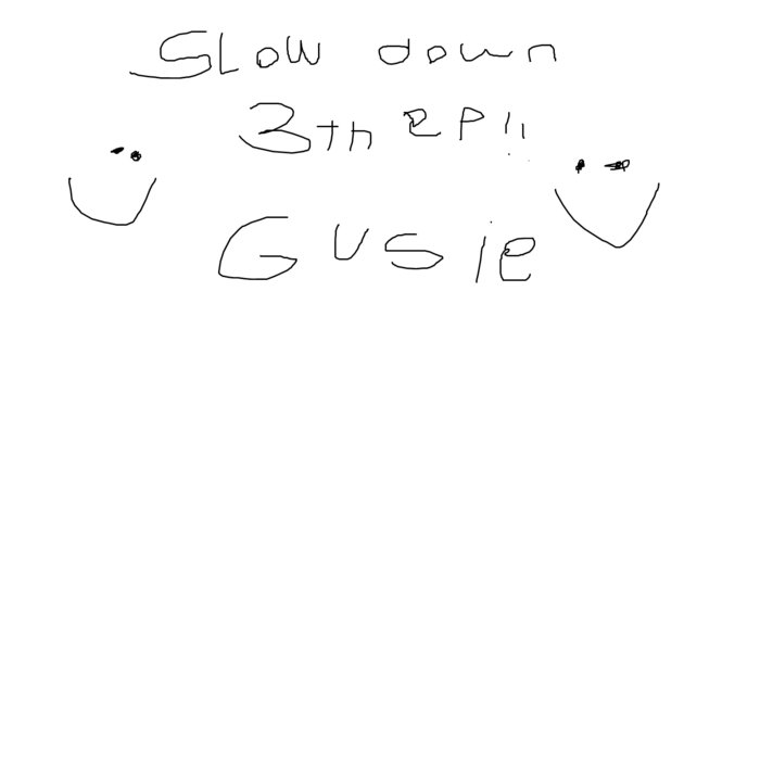 slow down | gusie
