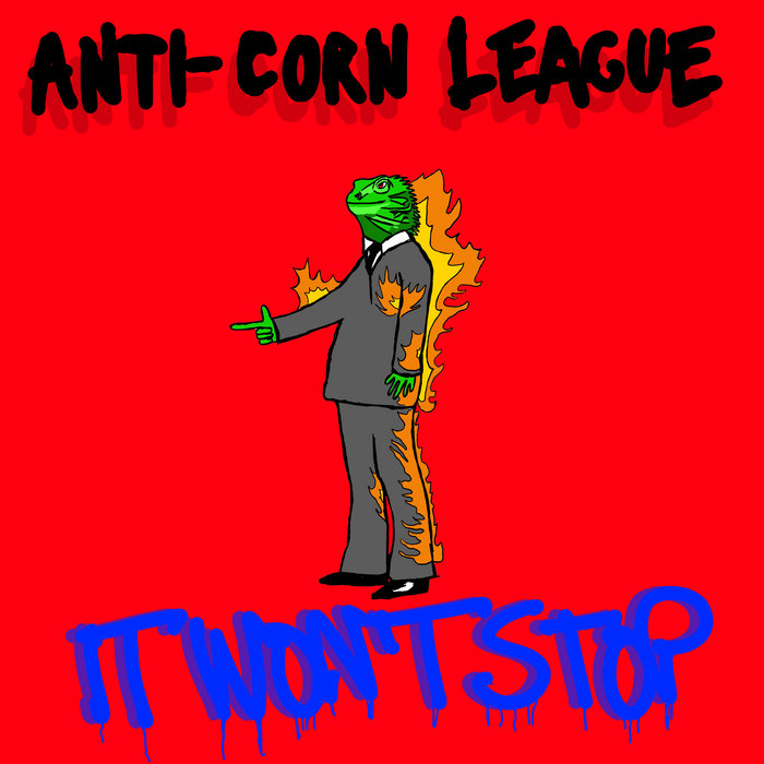 It Won't Stop | Anti-Corn League
