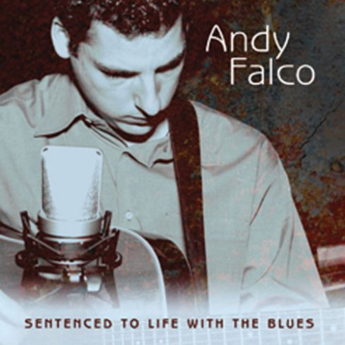 Sentenced To Life With The Blues | Andy Falco