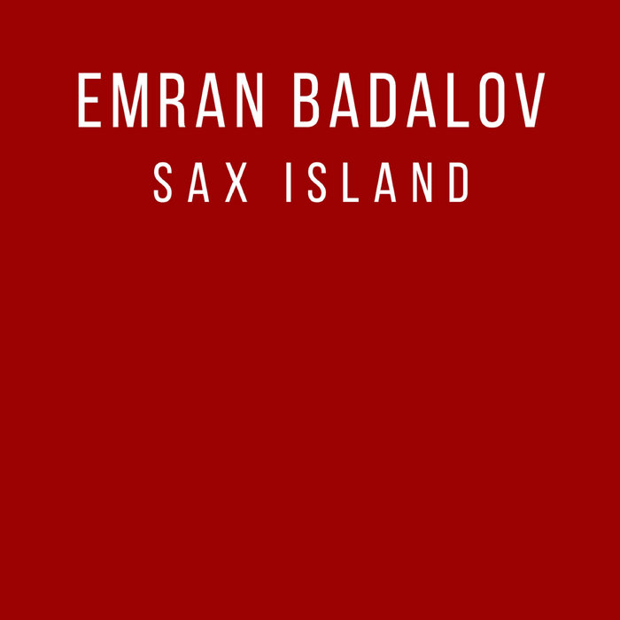 Sax Island | Emran Badalov | Donald Wilborn