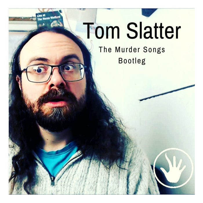 The Murder Songs Bootleg | Tom Slatter
