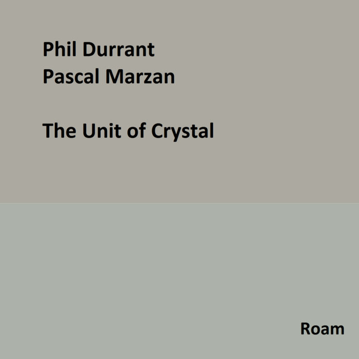 The Unit of Crystal | Phil Durrant and Pascal Marzan | Roam