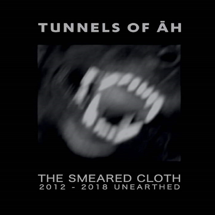 THE SMEARED CLOTH ( 2012 - 2018 ) UNEARTHED | TUNNELS OF ĀH | TUNNELS ...
