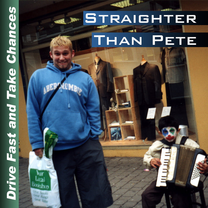 Drive Fast And Take Chances | Straighter Than Pete