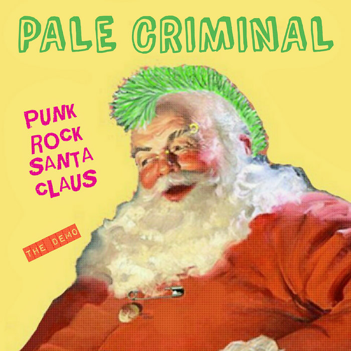 Punk Rock Santa Claus [the demo] | Pale Criminal