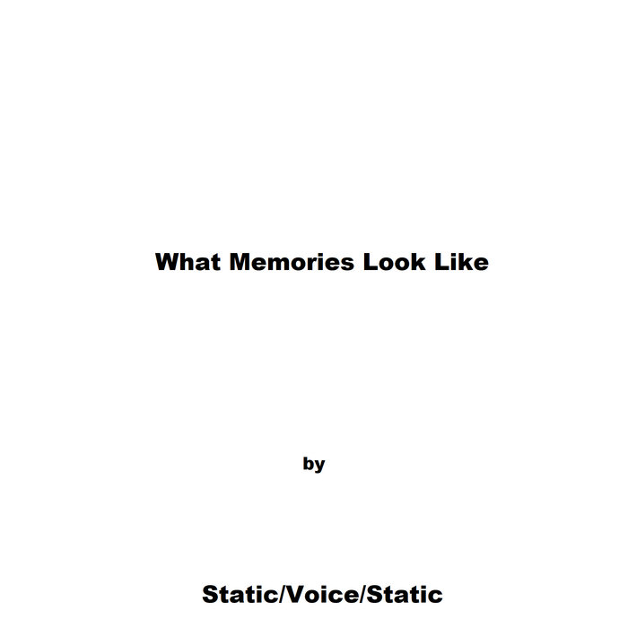 What Memories Look Like | Static/Voice/Static