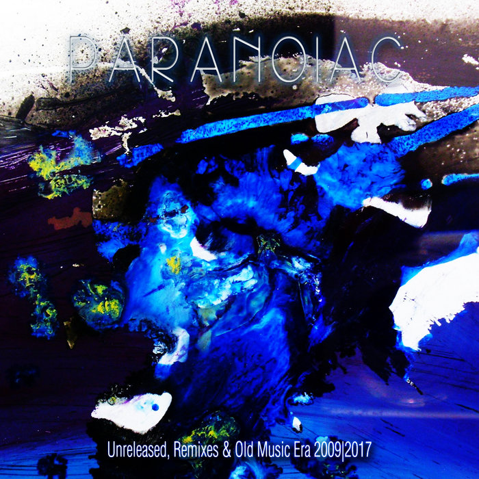 Paranoiac - Unreleased, Remixes & Old Music Era 2009 / 2017 (Album ...