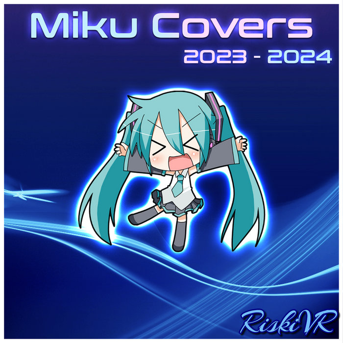 The Miku Covers (2023 - 2024) | RiskiVR, Hatsune Miku | RiskiVR