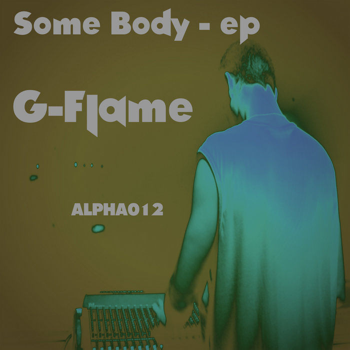 G Flame - Some Body EP | G Flame | The Advent / G Flame / Subjective ...