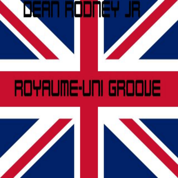 ROYAUME-UNI GROOVE | Dean Rodney Jr | Dean Rodney jr