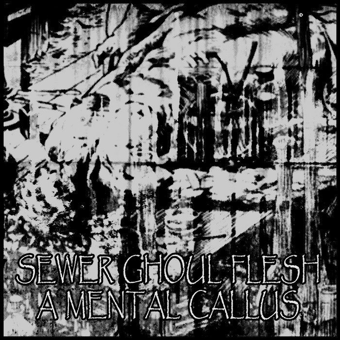 A Mental Callus | Sewer Ghoul Flesh | Nihil Worship