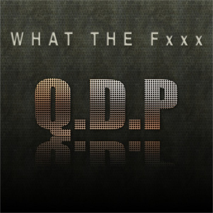 What The Fxxx | Q.D.P.