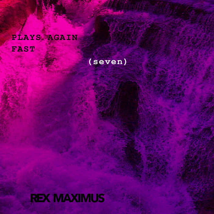 Plays Again Fast (seven) | Rex Maximus | Sound Crucible