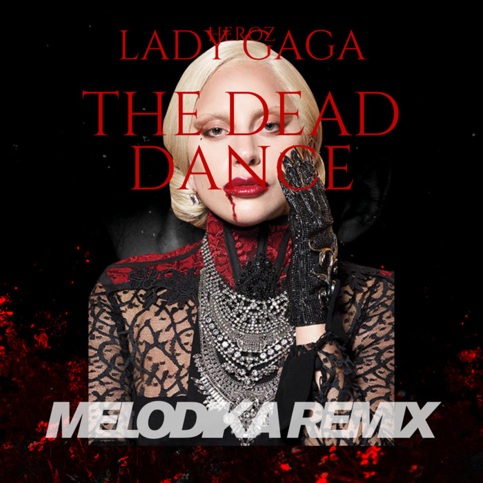 Lady Gaga - The Dead Dance (Melodika Remix) | Melodika