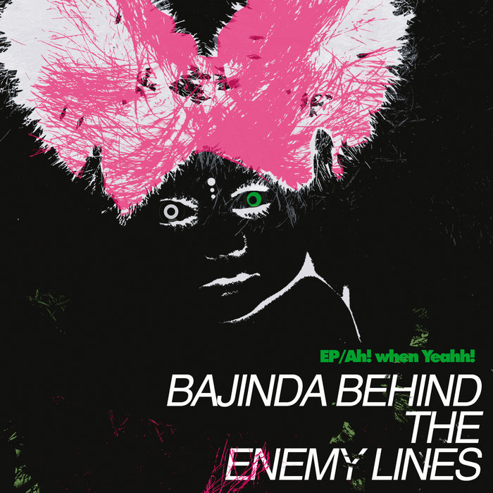 Ah! when Yeah! (2005) EP | BAJINDA BEHIND THE ENEMY LINES