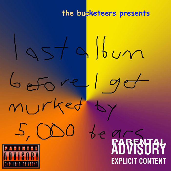 last album before i get murked by 5,000 bears | The Bucketeers