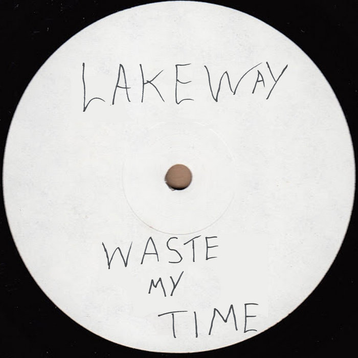 Waste My Time EP | Lakeway