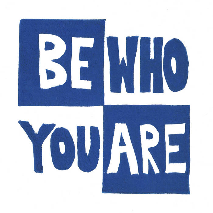 Be Who You Are | Be Who You Are