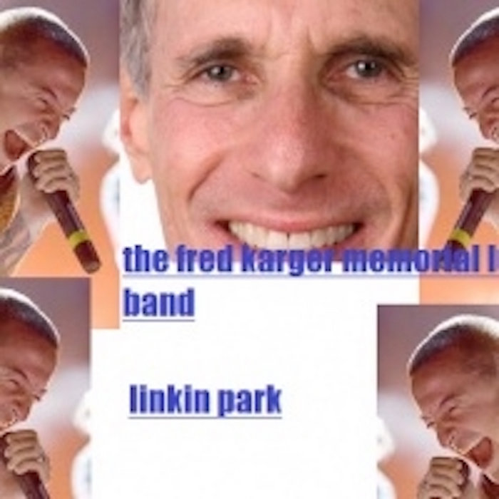 LINKIN PARK | The Fred Karger Memorial Lump Band
