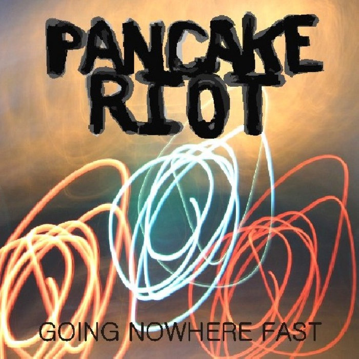 Going Nowhere Fast | Pancake Riot