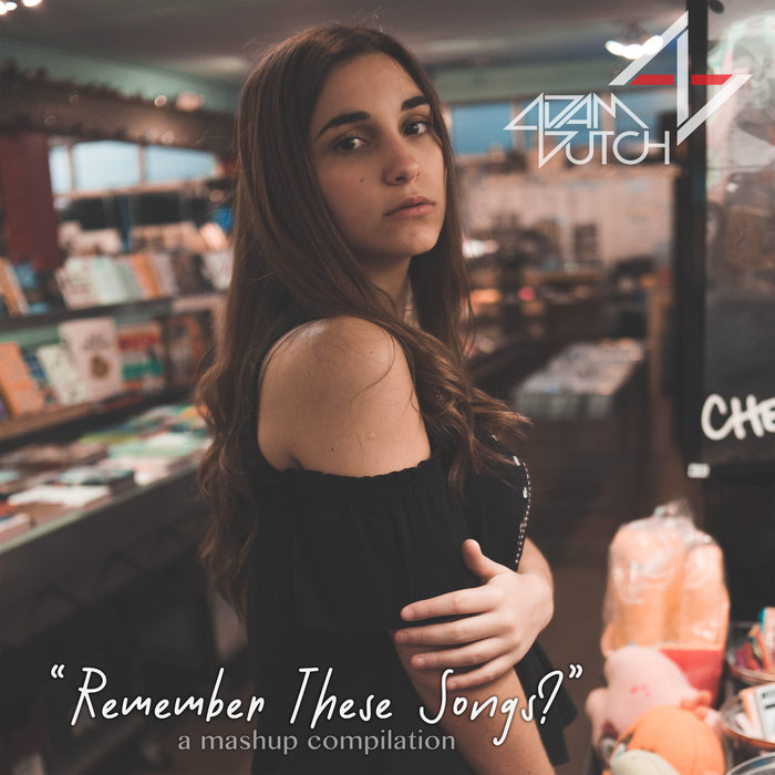 "Remember These Songs?" a mashup compilation | Adam Dutch