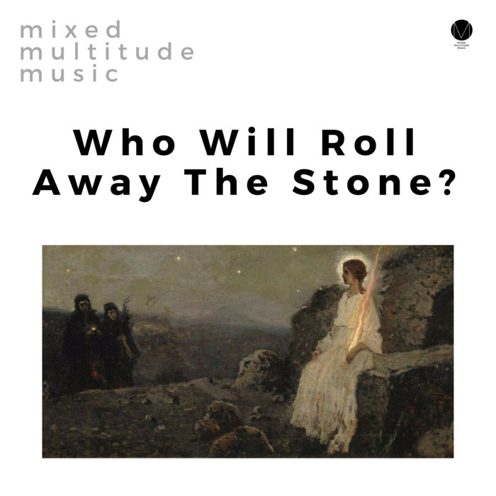 Who Will Roll Away The Stone? | Mixed Multitude Music