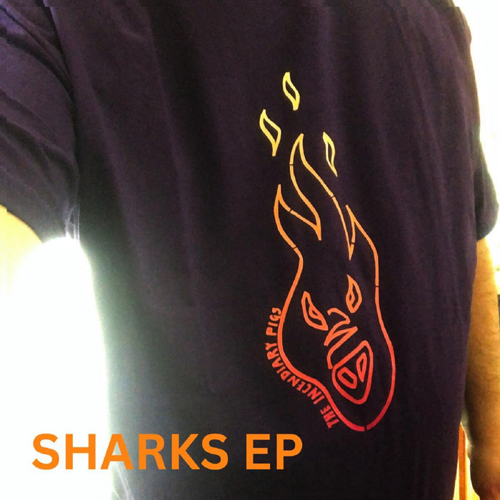 The Sharks EP | The Incendiary Pigs