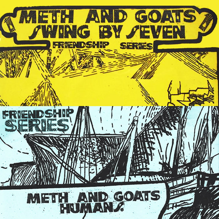 Friendship Series | Meth and Goats / Swing By Seven / Humans | Quad ...