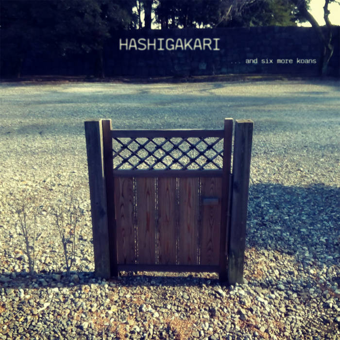and six more koans | Hashigakari | ex-nihilo records