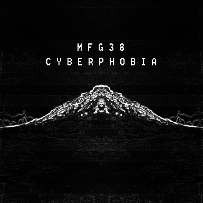 Cyberphobia | MFG38 | Santtu "MFG38" Pesonen