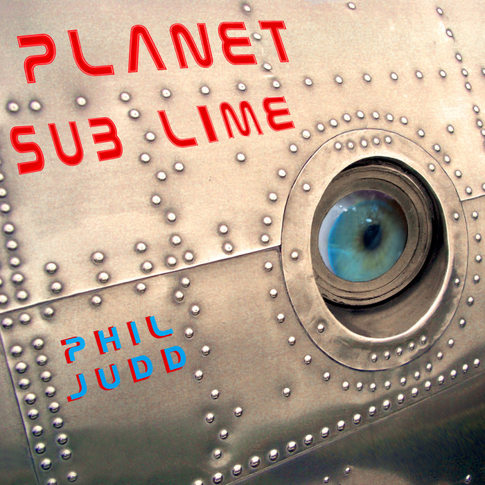 PLANET SUBLIME ~ 2021 solo album | Phil Judd