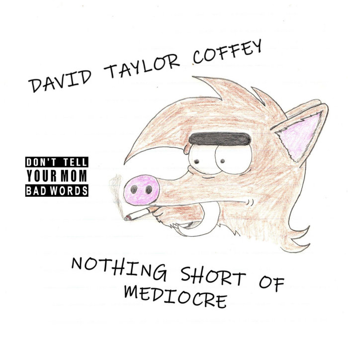 Nothing Short of Mediocre | David Taylor Coffey