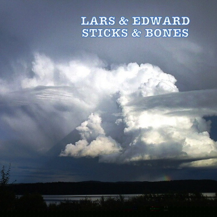 Sticks & bones | Lars Larsson-saxophones, clarinet and Edward Olsson ...