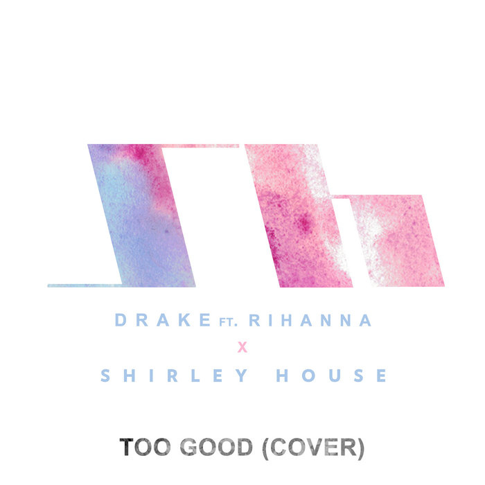 Too Good (Drake Cover) | Shirley House