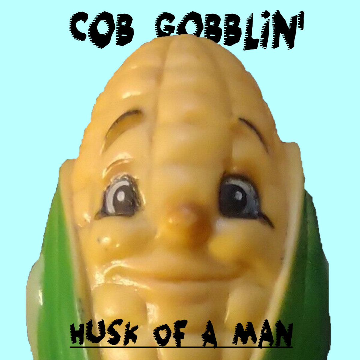 Husk of a Man | Cob Gobblin' | Order Up! Records