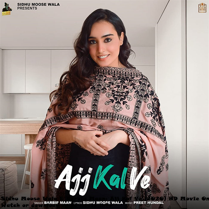 Sidhu Moose Wala & Barbie Maan: Ajj Kal Ve (2020) HD Movie Online ...