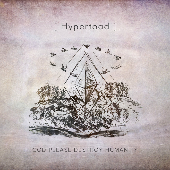 God please destroy humanity | Hypertoad