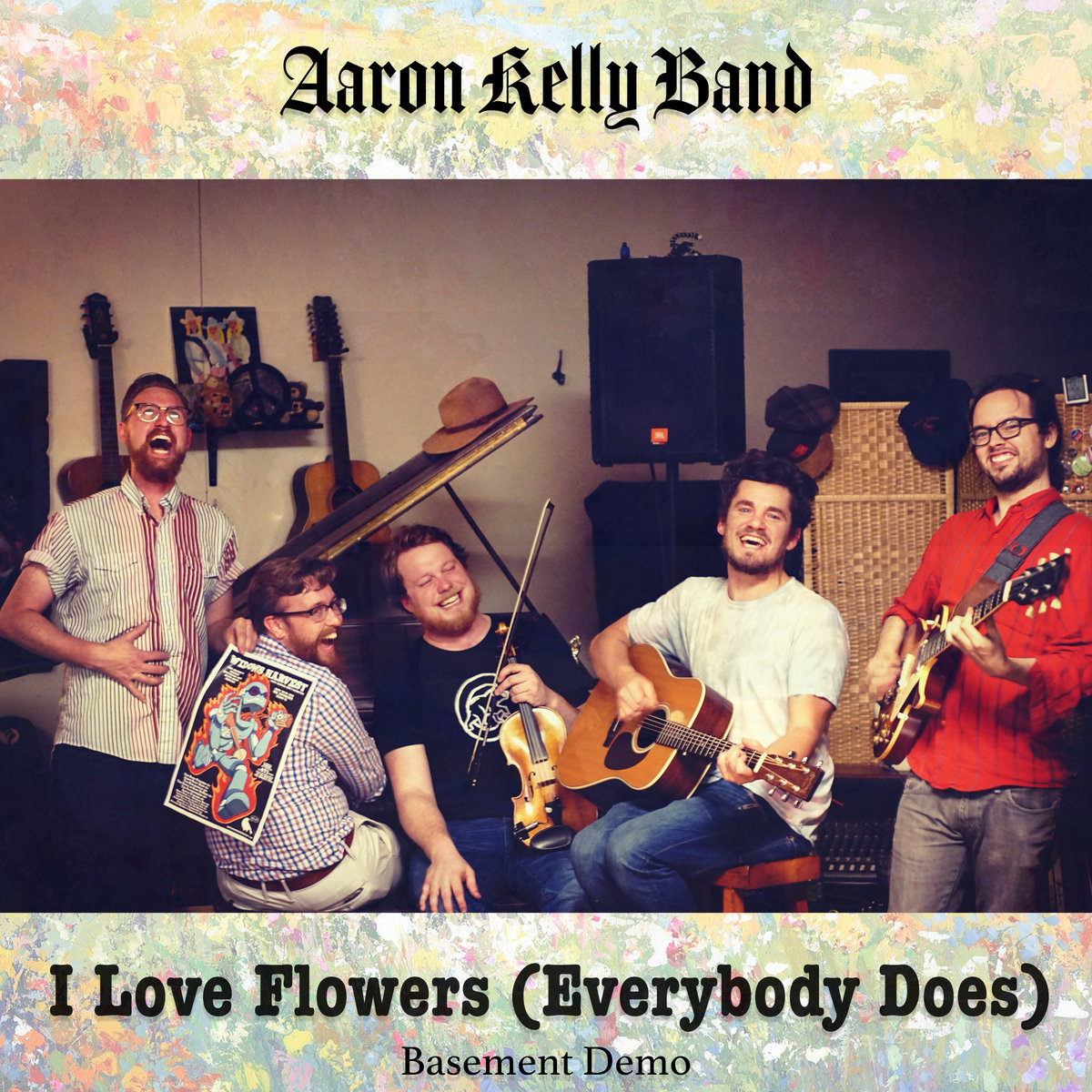 I Love Flowers (Everybody Does) 4/20 Basement Demo | Aaron Kelly Band ...